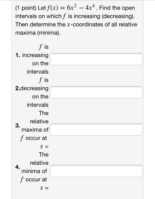 Solved (1 point) Let f(x) = 6x2 - 4x4. Find the open | Chegg.com