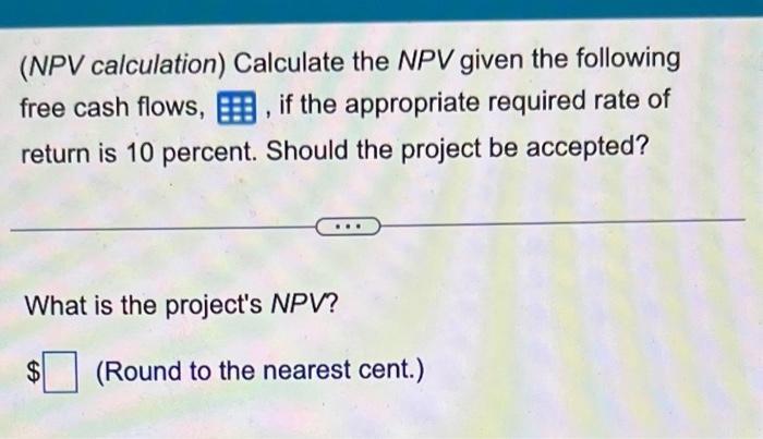 Solved (NPV calculation) Calculate the NPV given the | Chegg.com