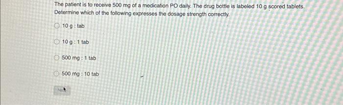 Solved The patient is to receive 500 mg of a medication PO | Chegg.com