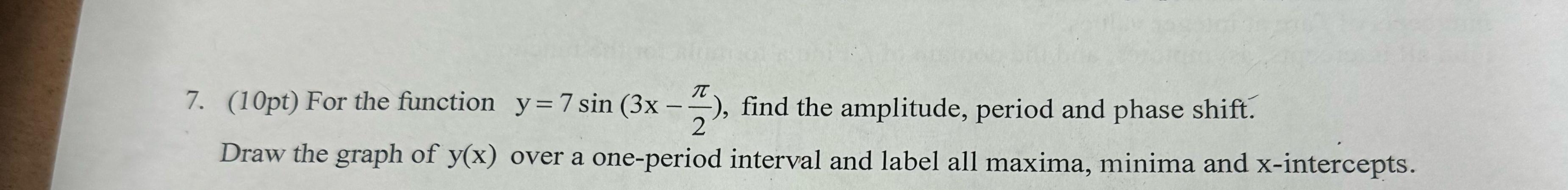 Solved (10pt) ﻿For the function y=7sin(3x-π2), ﻿find the | Chegg.com