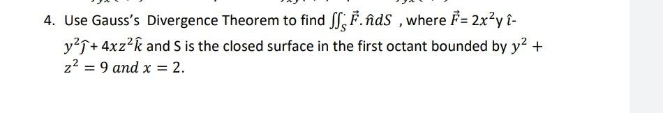 Solved 4. Use Gauss's Divergence Theorem to find SS; F. înds | Chegg.com