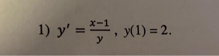 Solved 1) y′=yx−1,y(1)=2 | Chegg.com