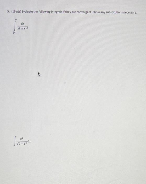 Solved 5. (16 pts) Evaluate the following integrals if they | Chegg.com