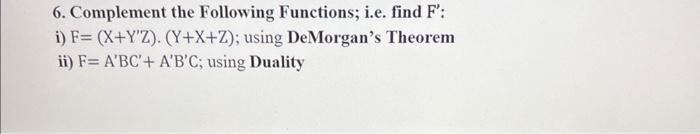 Solved 6. Complement the Following Functions; i.e. find F': | Chegg.com