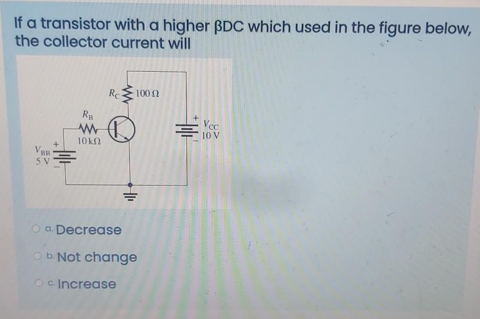 Solved If a transistor with a higher BDC which used in the | Chegg.com
