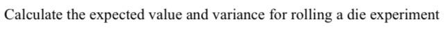Solved Calculate the expected value and variance for rolling | Chegg.com