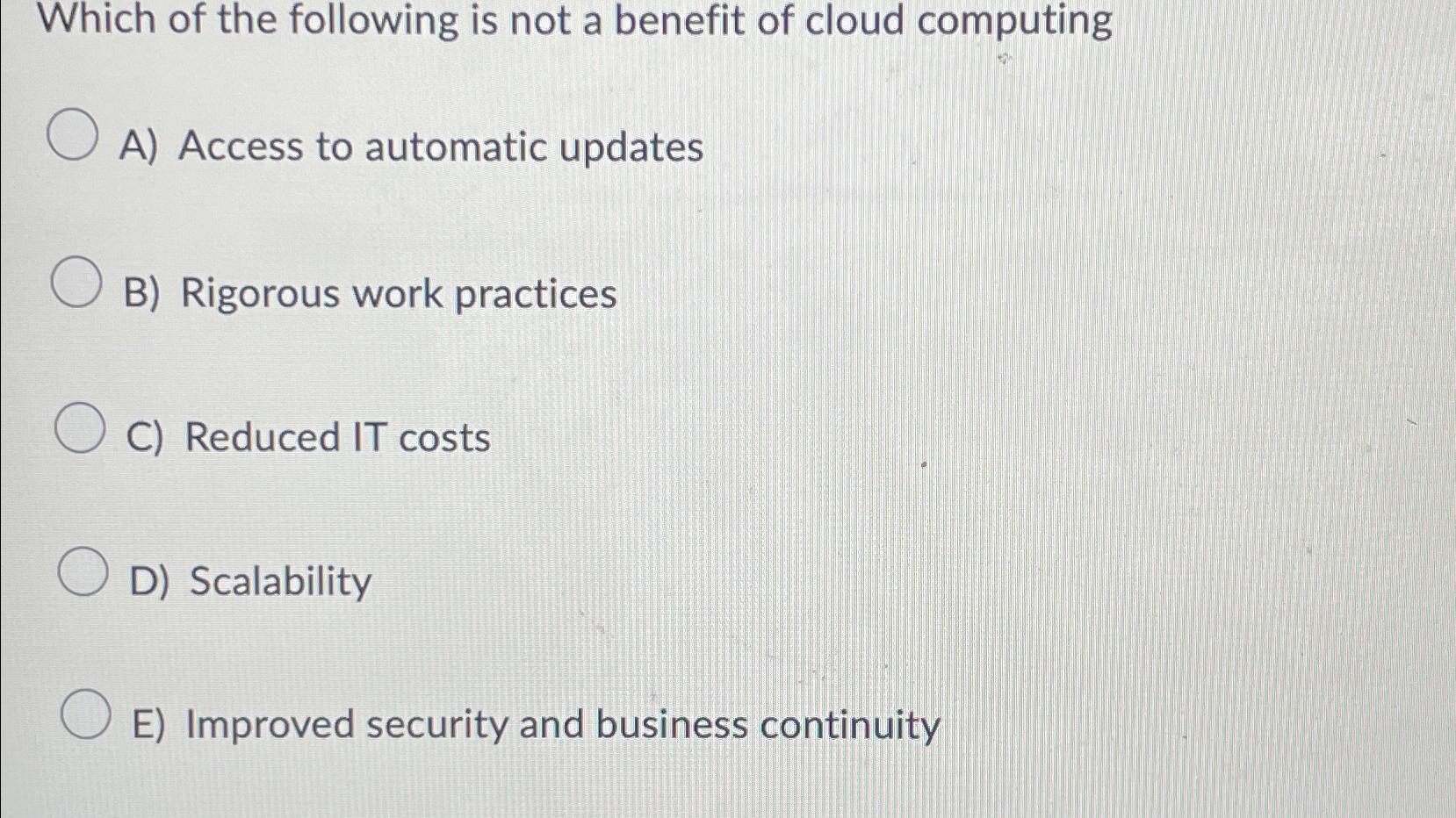 Solved Which of the following is not a benefit of cloud | Chegg.com