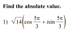 Solved Find the absolute value.142(cos5π3+isin5π3) | Chegg.com