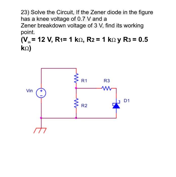 Solved 23) Solve the Circuit, If the Zener diode in the | Chegg.com