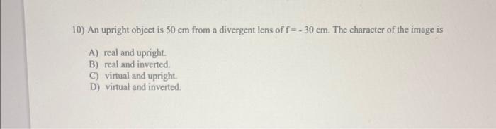 Solved 10) An upright object is 50 cm from a divergent lens | Chegg.com