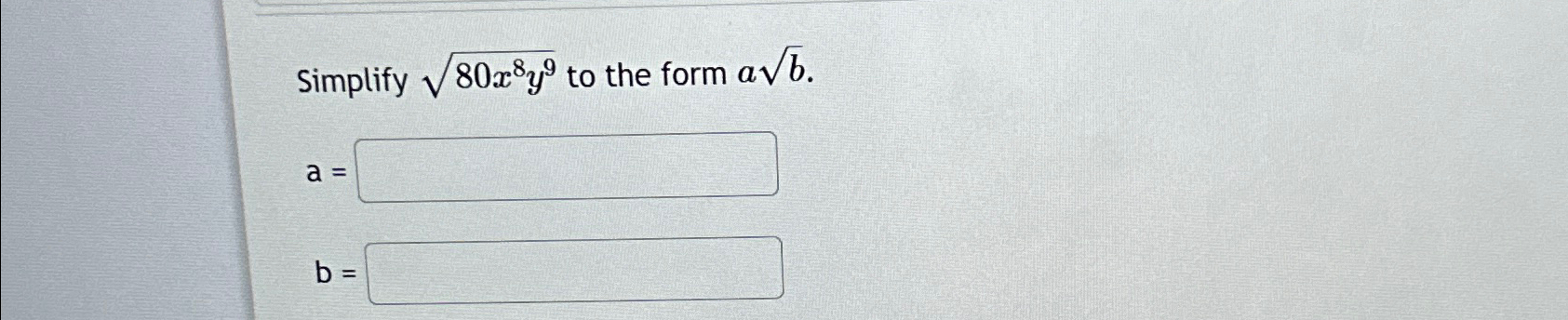 Solved Simplify 80x8y92 ﻿to the form ab2.a=b= | Chegg.com