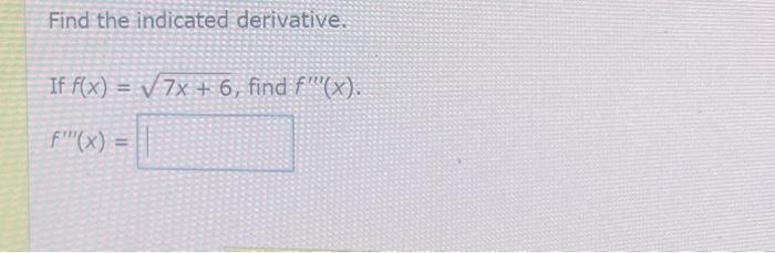 Solved Find the indicated derivative. If f(x)=7x+6, find | Chegg.com