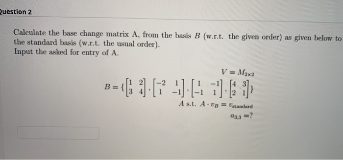 Solved Question 2 Calculate the base change matrix A, from | Chegg.com