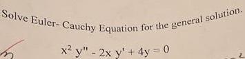 Solved Solve Euler- Cauchy Equation for the general | Chegg.com