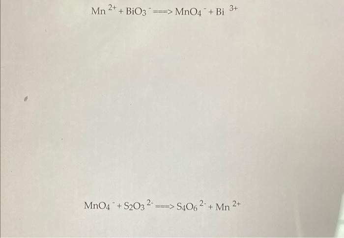 Solved Mn2++BiO3⇒MnO4−+Bi3+ MnO4−+S2O32−⇒S4O62−+Mn2+ | Chegg.com