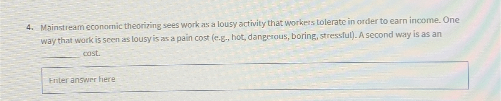 Solved Mainstream economic theorizing sees work as a lousy | Chegg.com