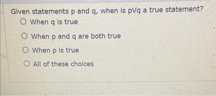 Solved given the statement p and q when is pVq a true | Chegg.com