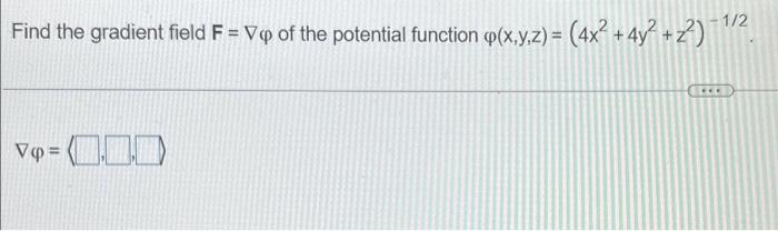 Solved Find the gradient field F=∇φ of the potential | Chegg.com