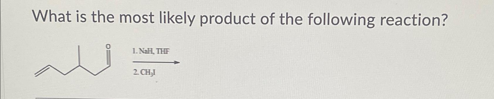 Solved What is the most likely product of the following | Chegg.com