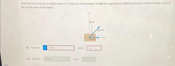 Solved Only two forces act on an object (mas5 =4.17 kg, as | Chegg.com