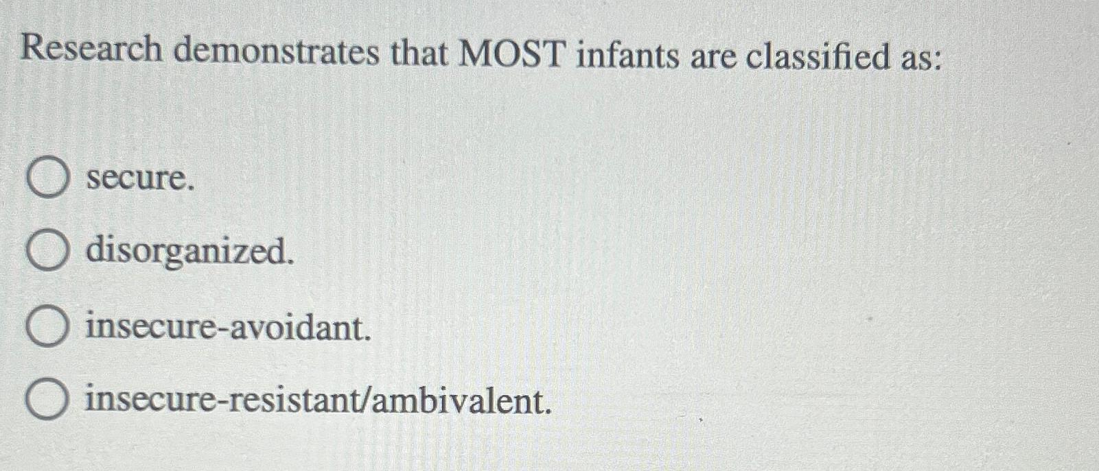 Solved Research demonstrates that MOST infants are | Chegg.com