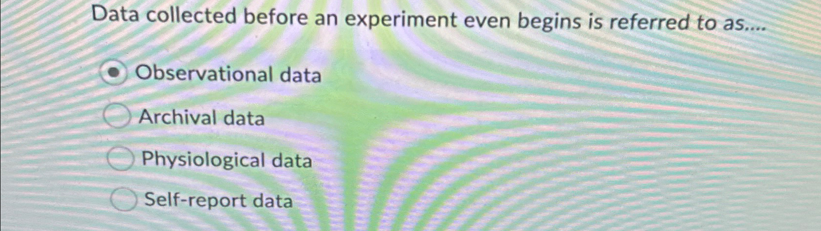 Solved Data collected before an experiment even begins is | Chegg.com