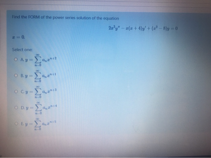 Solved Find the FORM of the power series solution of the | Chegg.com