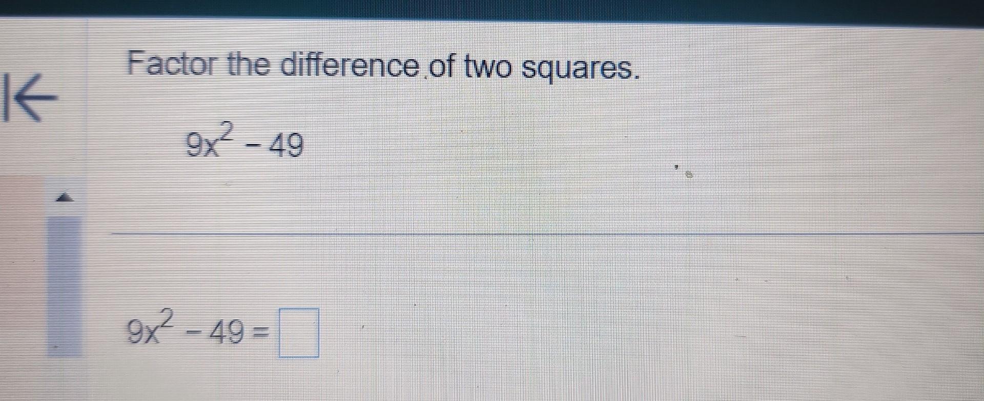 Solved Factor the difference of two squares. 9x2−49 9x2−49= | Chegg.com