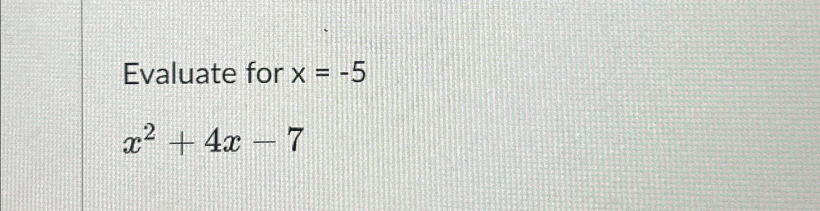 Solved Evaluate for x=-5x2+4x-7 | Chegg.com