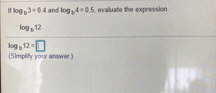 Solved If log b3 = 0.4 and log 4 = 0.5, evaluate the | Chegg.com