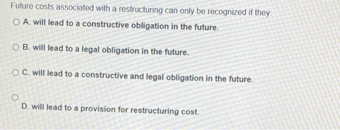 Solved Future costs associated with a restructuring can only | Chegg.com