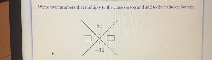Solved Write two numbers that multiply to the value on top | Chegg.com