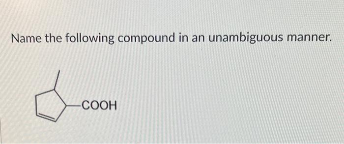 Solved Name the following compound in an unambiguous manner. | Chegg.com