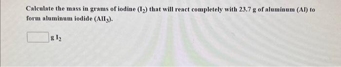 Solved Calculate the mass in grams of iodine (I2) that will | Chegg.com