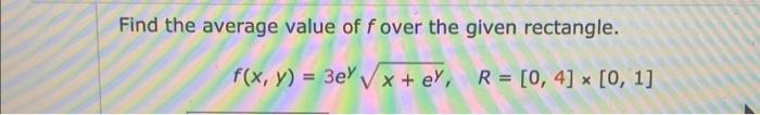 Solved Find the average value of f over the given rectangle. | Chegg.com