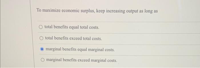 Solved To maximize economic surplus, keep increasing output | Chegg.com