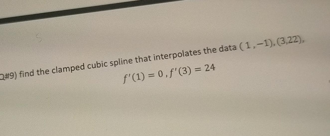 Solved Q#9) find the clamped cubic spline that interpolates | Chegg.com Solved Q#9) find the clamped cubic spline that interpolates | Chegg.com