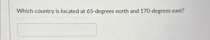 Solved Which country is located at 65 -degrees north and 170 | Chegg.com
