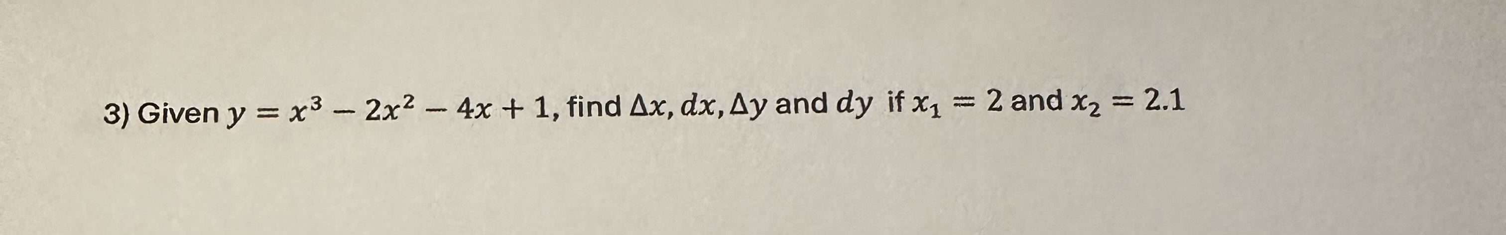 Solved Given y=x3-2x2-4x+1, ﻿find Δx,dx,Δy ﻿and dy ﻿if x1=2 | Chegg.com