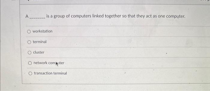 Solved A is a group of computers linked together so that | Chegg.com