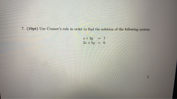 Solved 7. (10pt) Use Cramer's rule in order to find the | Chegg.com