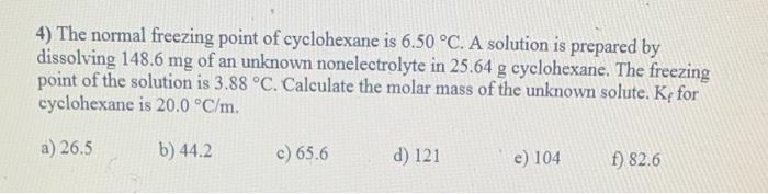 Solved 4) The normal freezing point of cyclohexane is 6.50 | Chegg.com