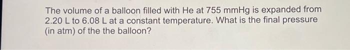 Solved The volume of a balloon filled with He at 755mmHg is | Chegg.com
