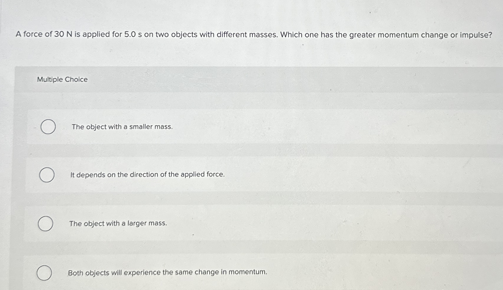 Solved A force of 30 ﻿N is applied for 5.0 ﻿s on two objects | Chegg.com
