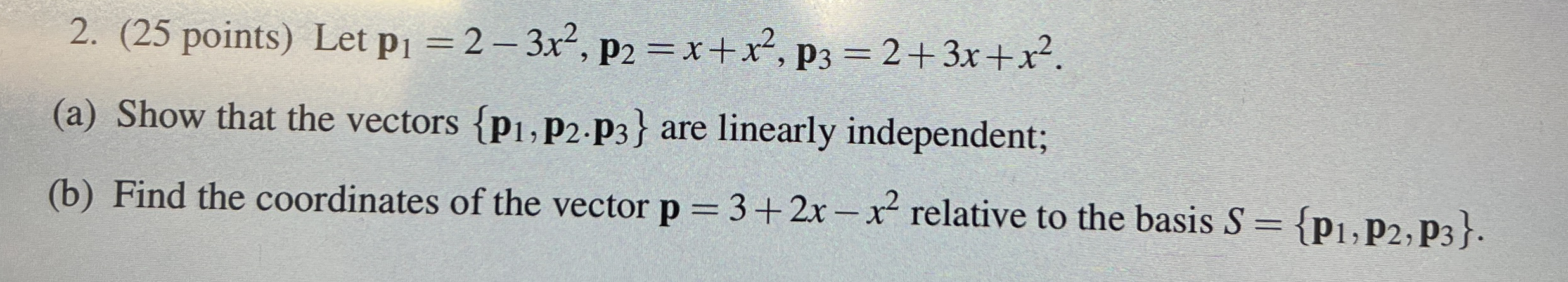 Solved by an EXPERT (25 ﻿points) ﻿Let p1=2-3x2,p2=x+x2,p3=2+3x+x2.(a) | Chegg.com