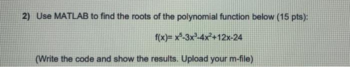 Solved 2) Use MATLAB to find the roots of the polynomial | Chegg.com