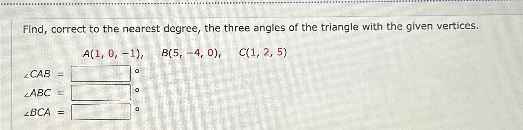 Solved Find, correct to the nearest degree, the three angles | Chegg.com