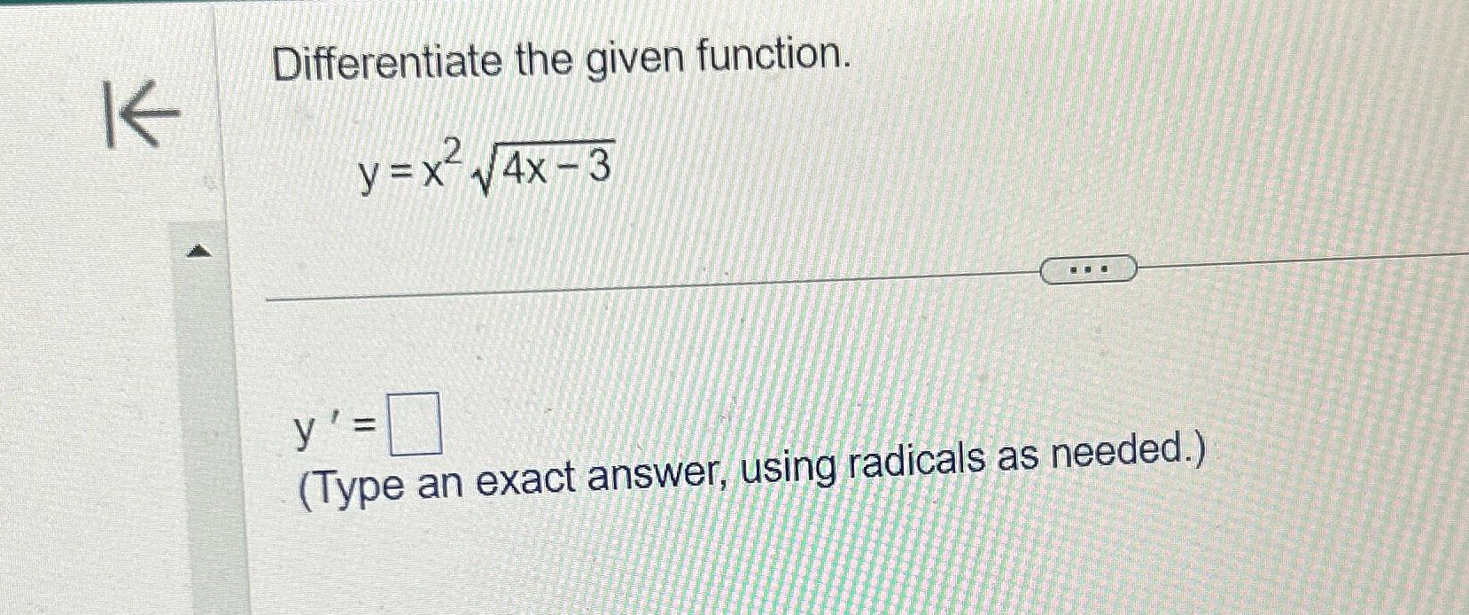Solved Differentiate the given function.y=x24x-32y'=(Type an | Chegg.com