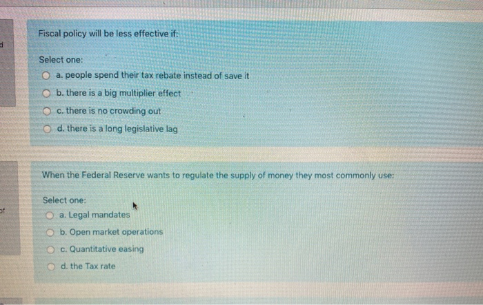Solved Fiscal policy will be less effective if: Select one: | Chegg.com