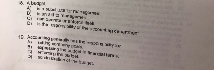 Solved 18. A budget A) is a substitute for management. B) is | Chegg.com